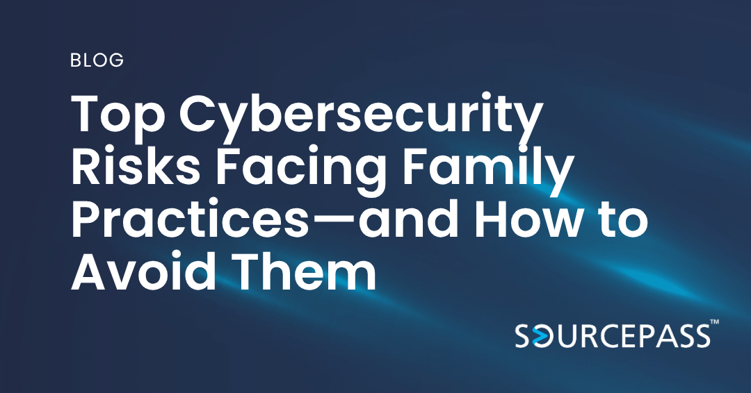 Top Cybersecurity Risks Facing Family Practices—and How to Avoid Them